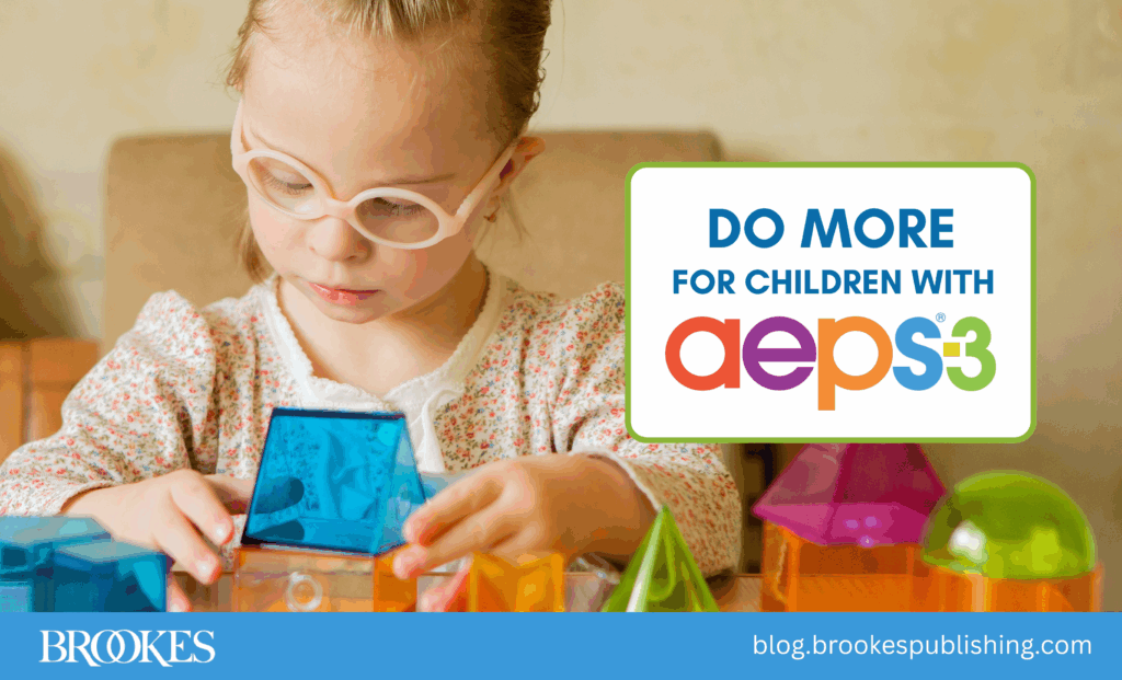 6 Ways the AEPS-3 Curriculum Helps Children Thrive - Brookes Blog